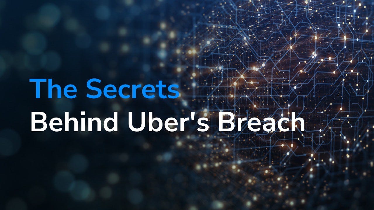 The Secrets Behind Uber's Breach | Akeyless