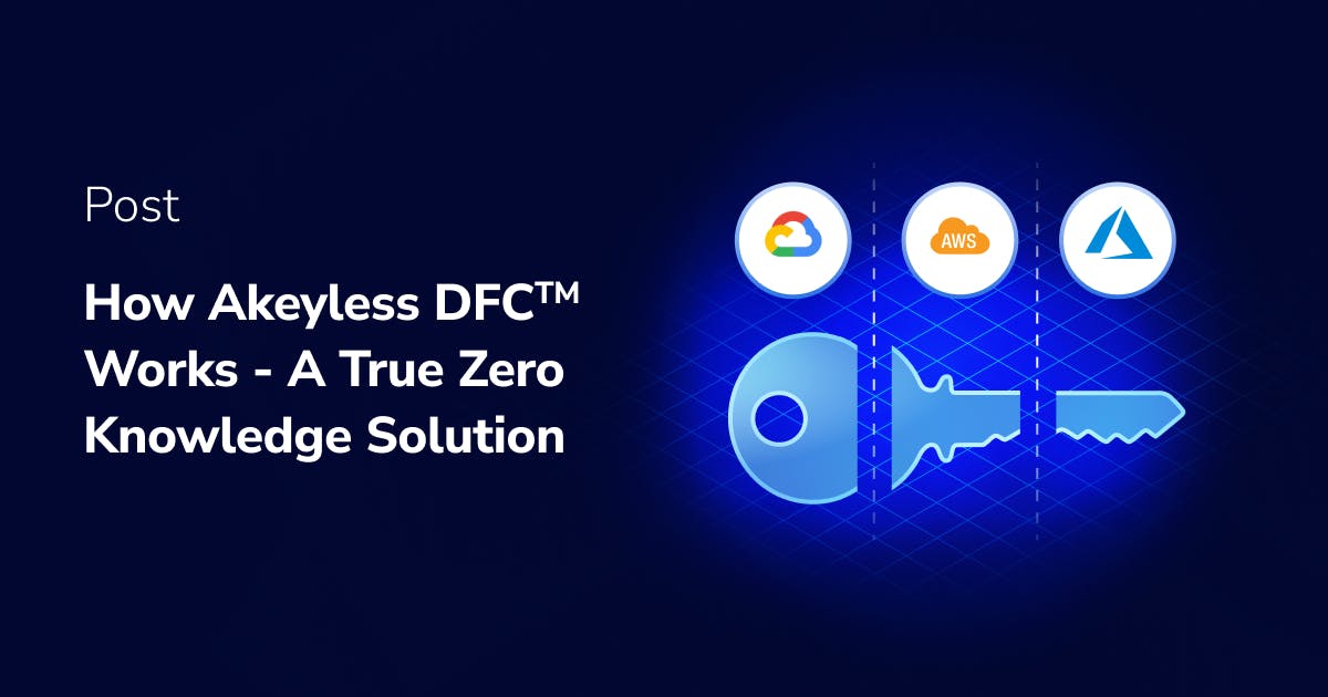 Akeyless DFC 101—A Zero-Knowledge Approach | Akeyless