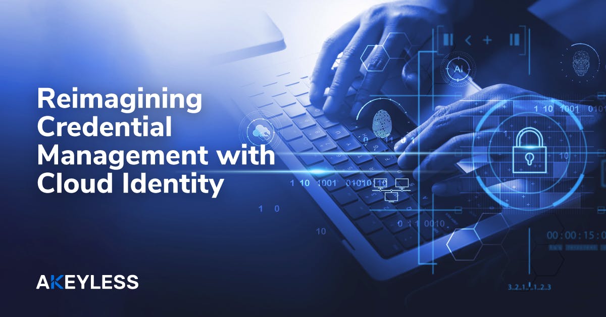 Reimagining Credential Management with Cloud Identity | Akeyless