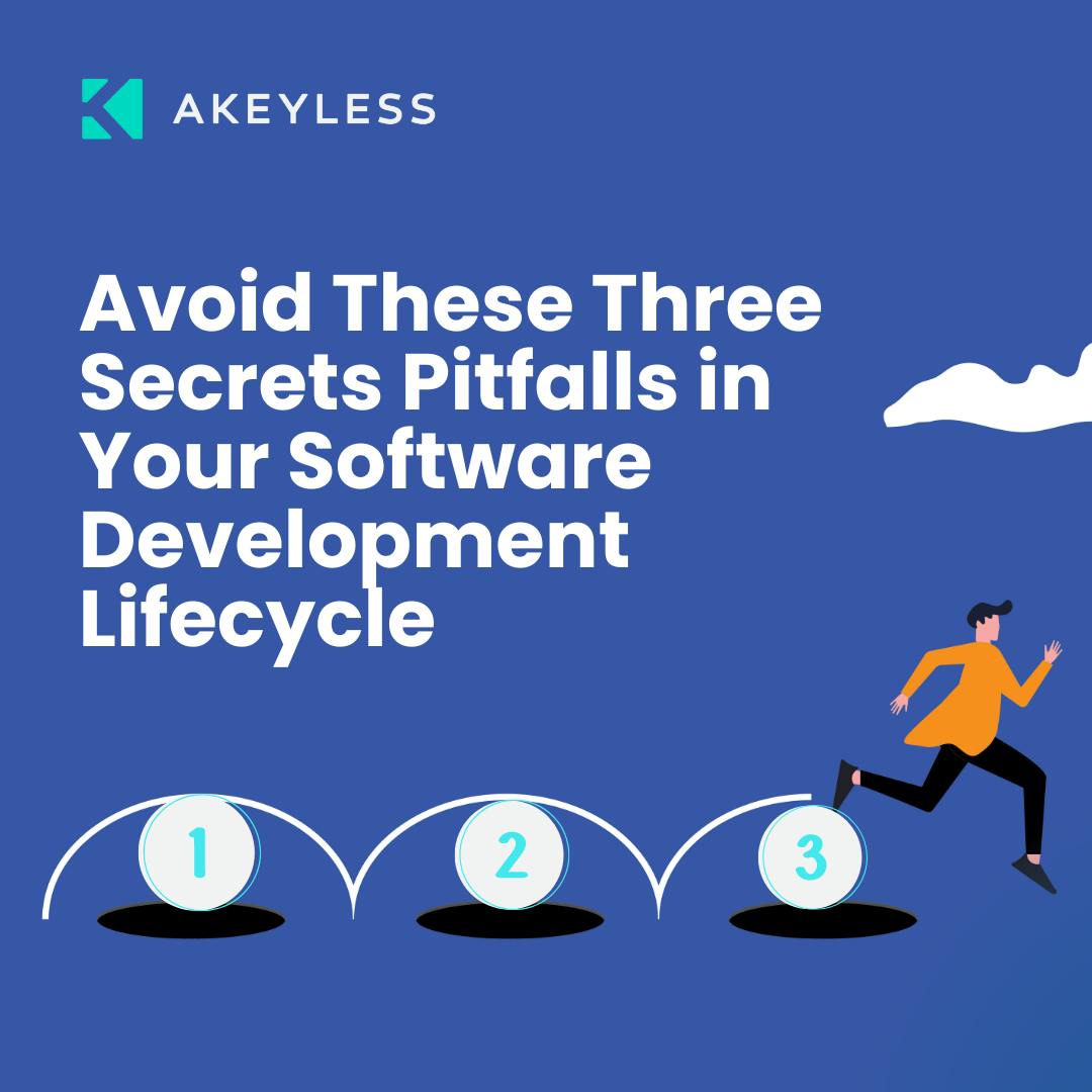 Avoid These Three Secrets Pitfalls in Your Software Development Lifecycle (SDLC)