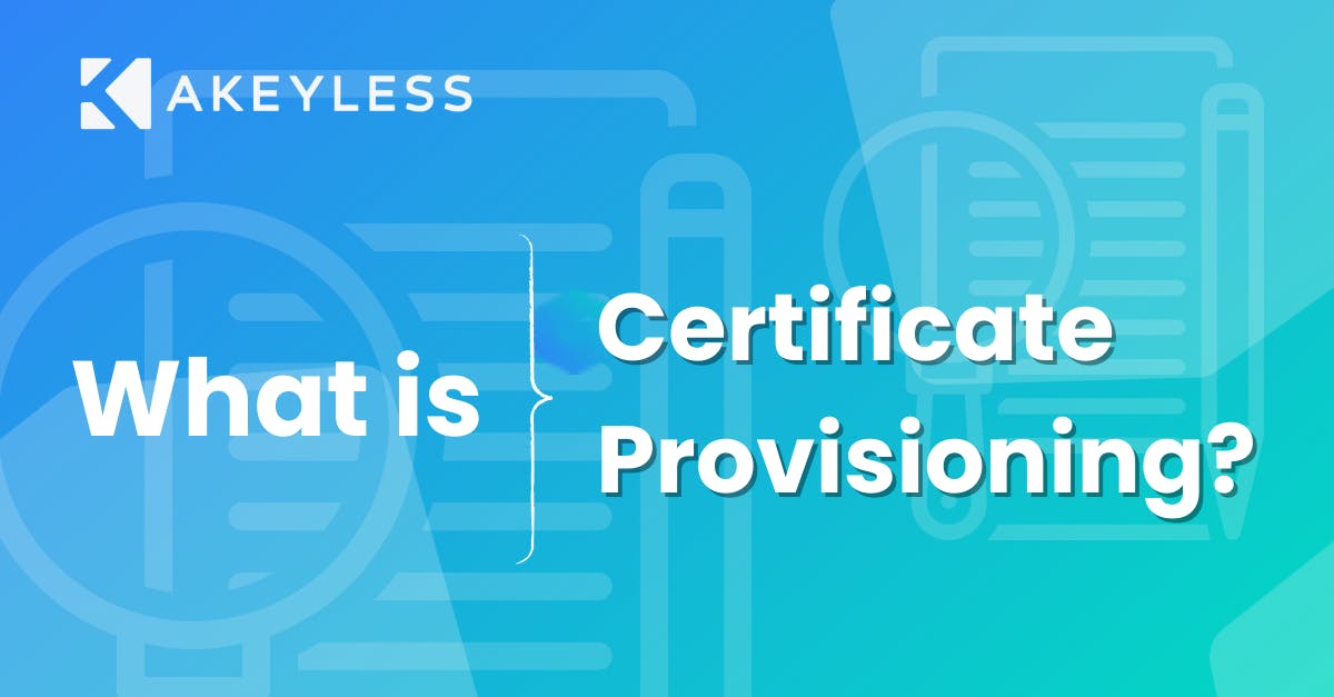 What is Certificate Provisioning? - Security Boulevard