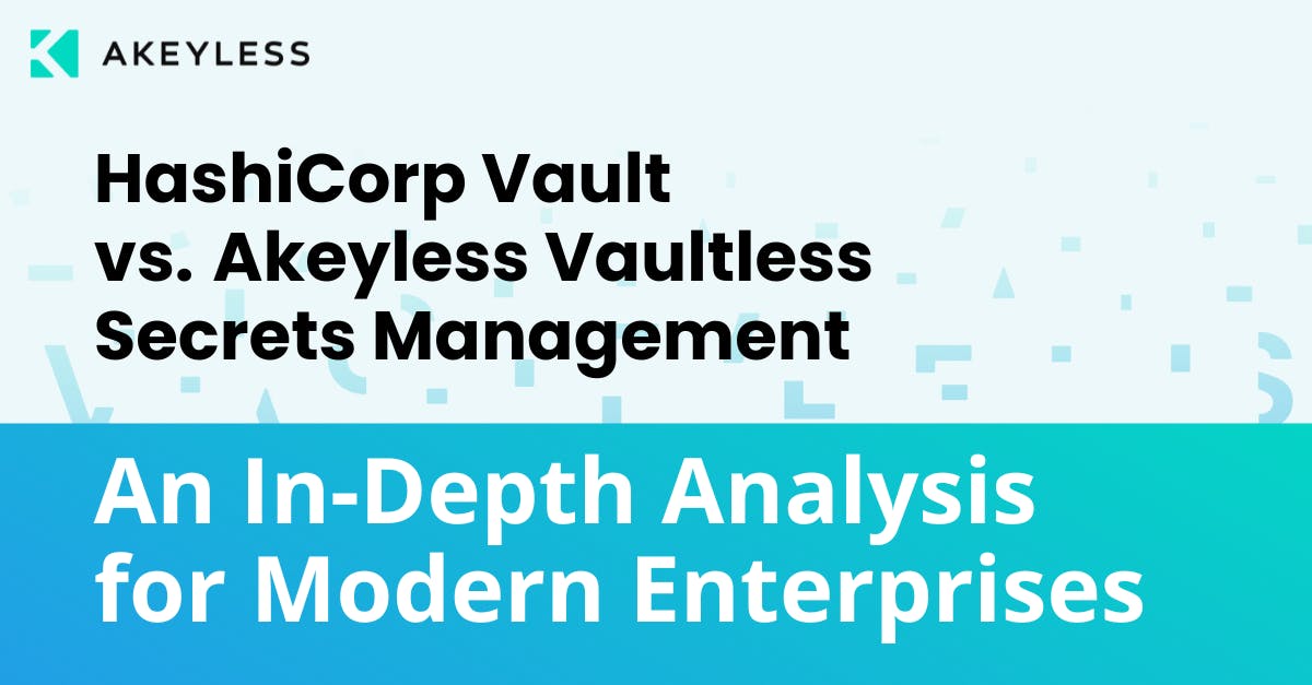 HashiCorp Vault vs. Akeyless Secrets Management