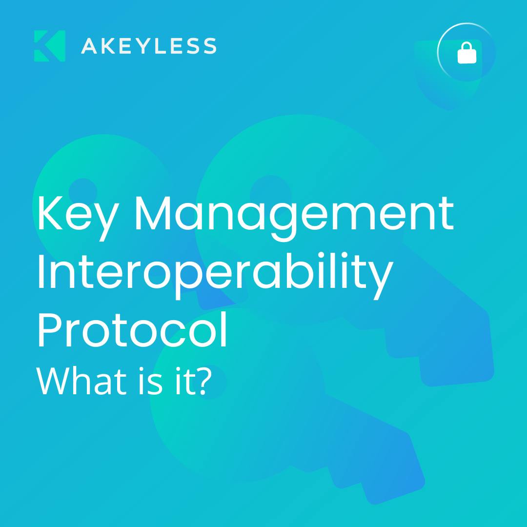 Key Management Interoperability Protocol: What is it? | Akeyless