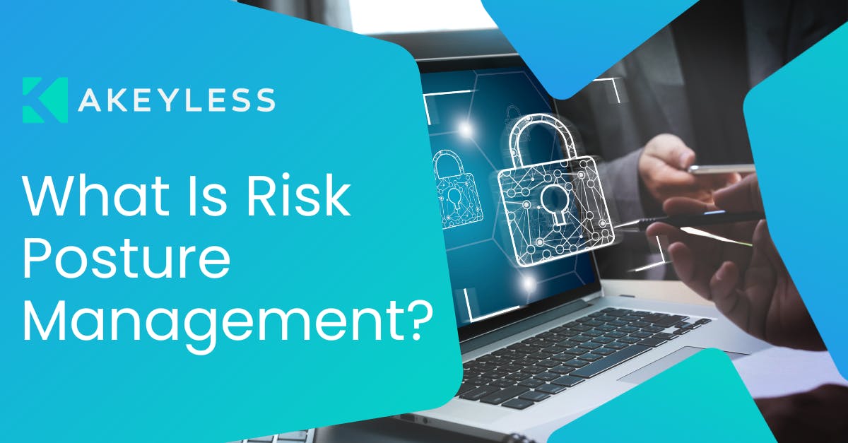 What is Risk Posture Management? | Akeyless