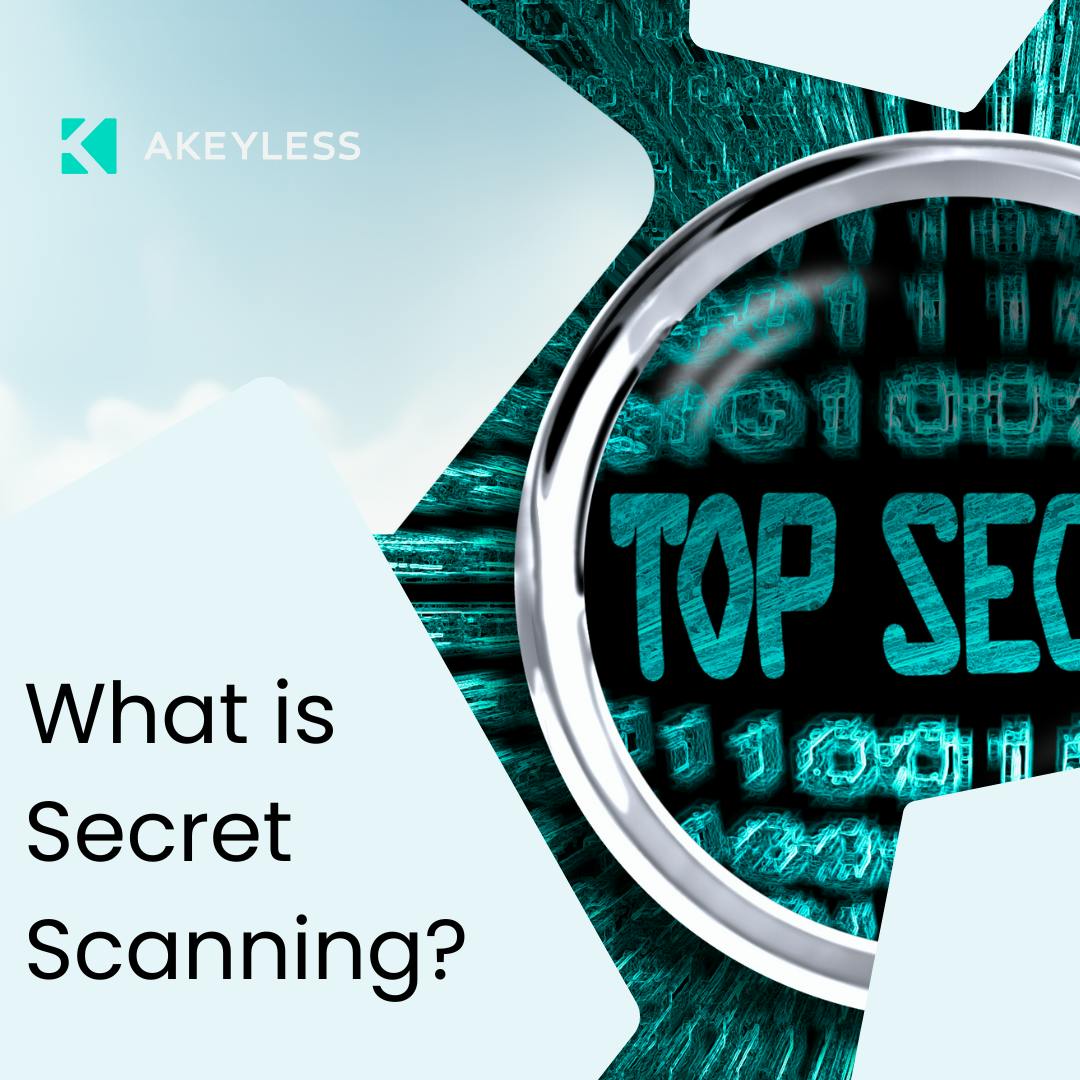 What is Secrets Scanning? Your Guide to Protecting Sensitive Data | Akeyless