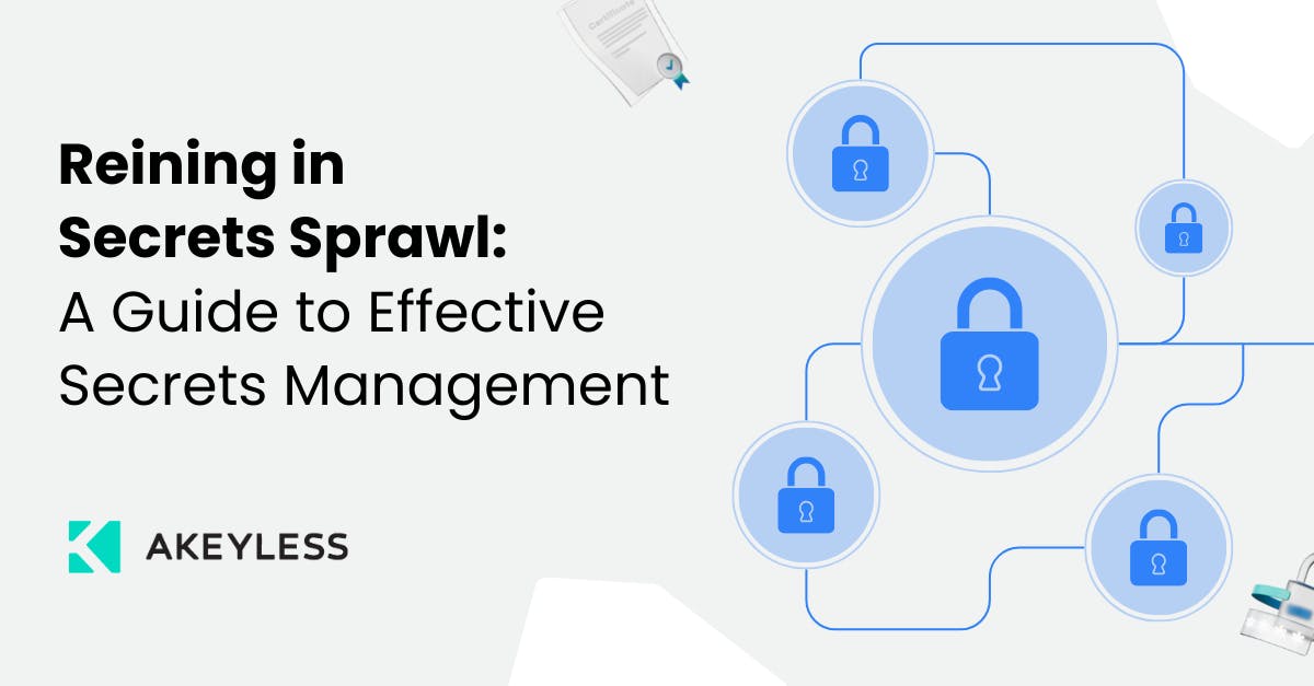 Reining in Secrets Sprawl: A Guide to Effective Secrets Management ...