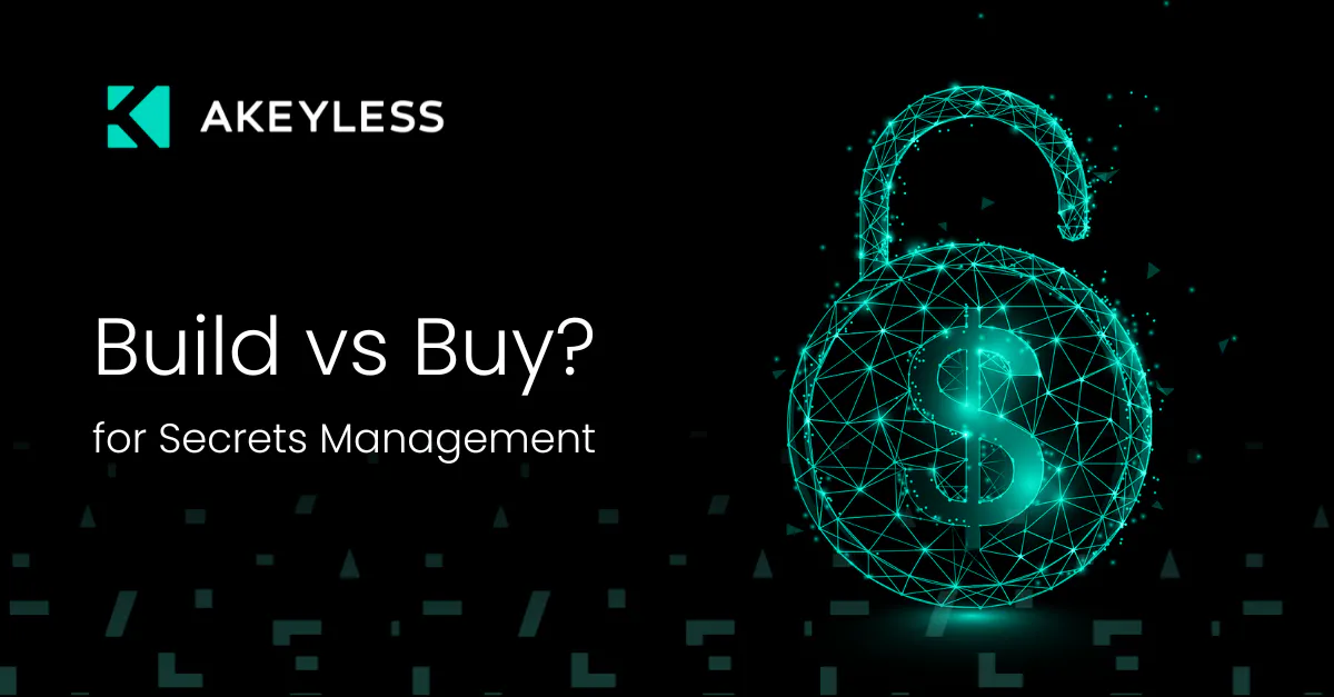Building vs. Buying Secrets Management: What’s Right for You? | Akeyless