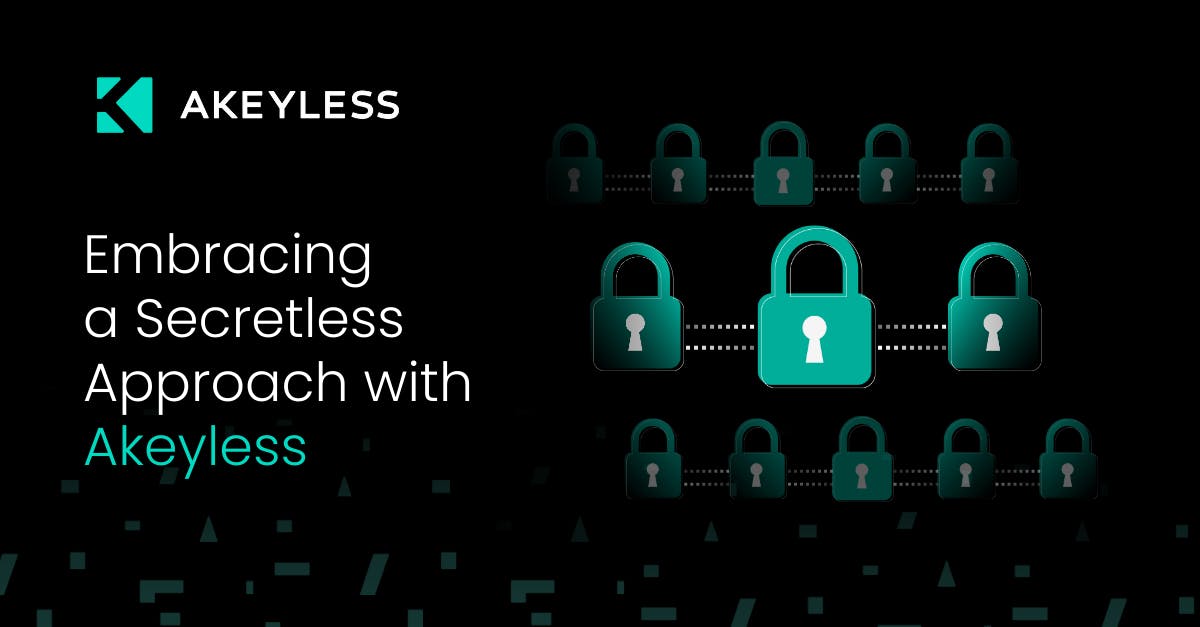 Embracing a Secretless Approach with Akeyless | Akeyless
