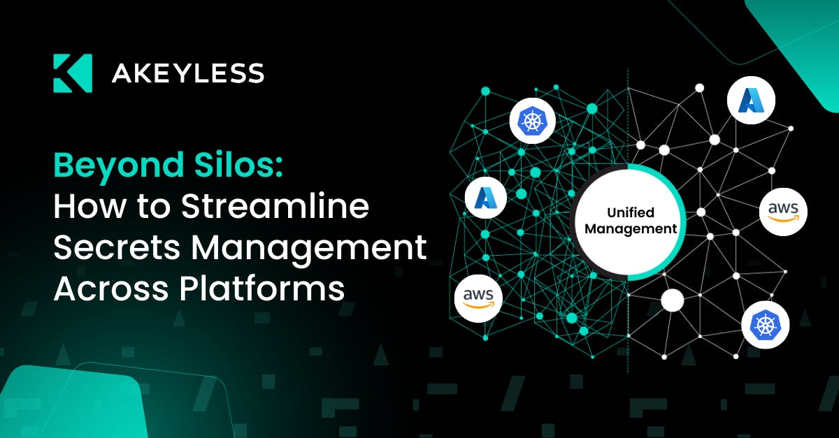 Beyond Silos: How to Streamline Secrets Management Across Platforms | Akeyless