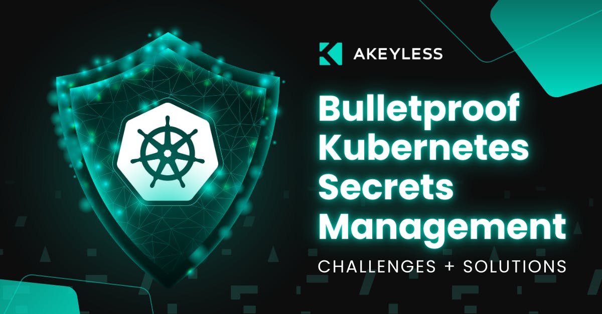 Bulletproof Kubernetes Secrets Management: Common Challenges and ...