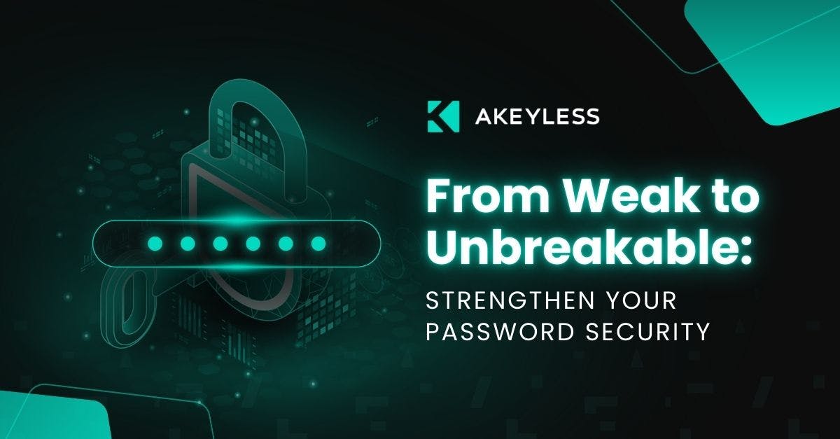 From Weak to Unbreakable: Strengthen Your Password Security | Akeyless