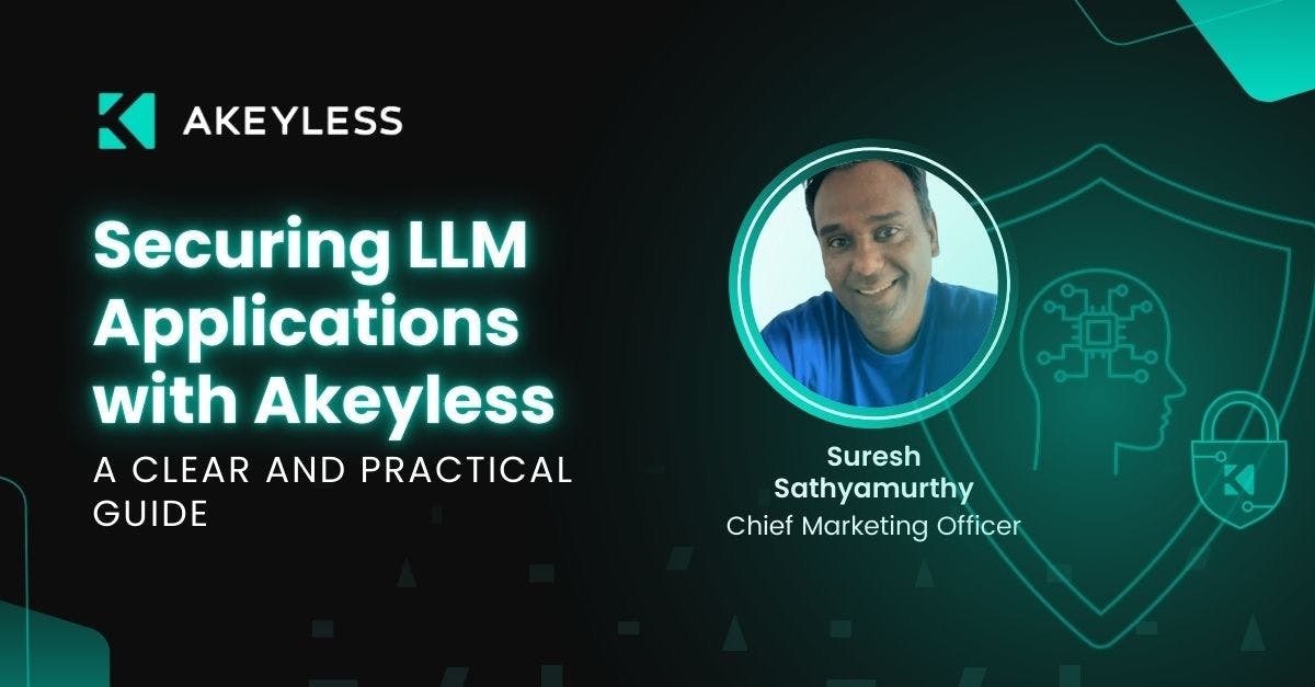 Securing LLM Applications with Akeyless: A Clear and Practical Guide