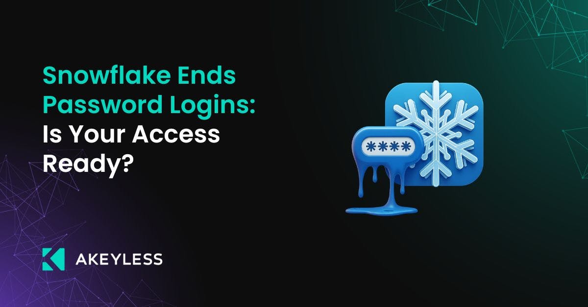 Snowflake Ends Password Logins: Is Your Access Ready? | Akeyless