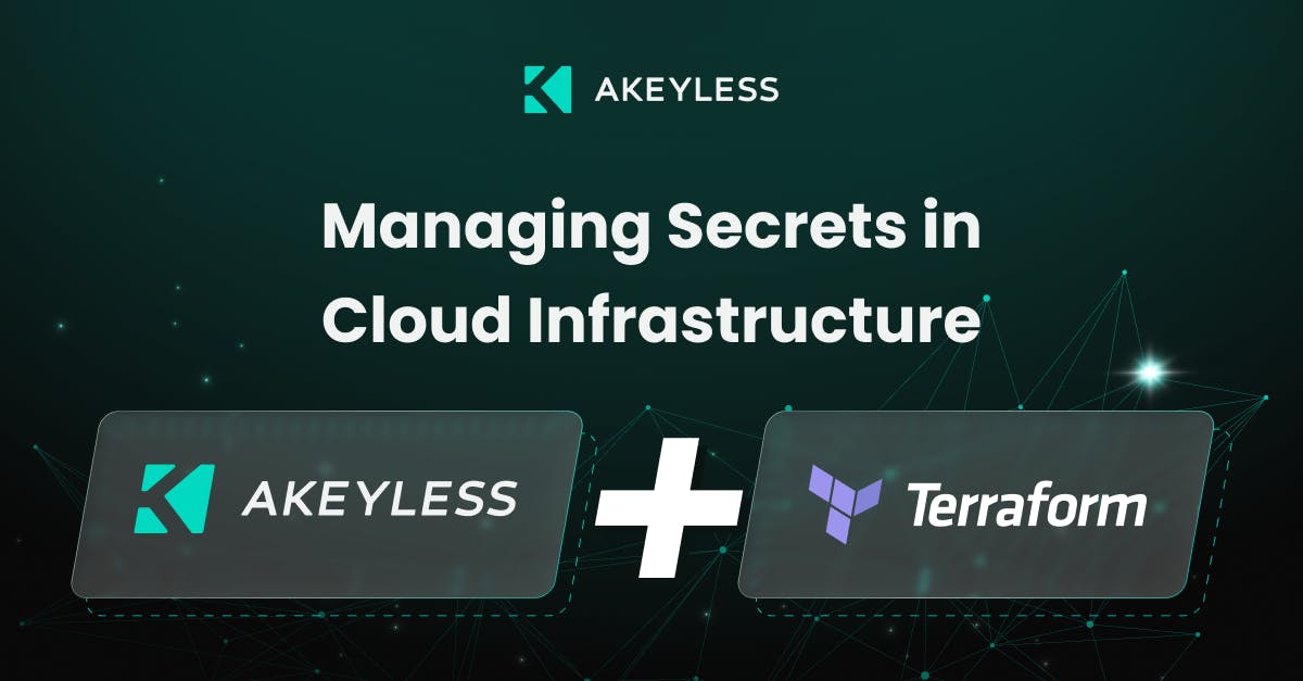 Akeyless + Terraform: Managing Secrets in Cloud Infrastructure | Akeyless