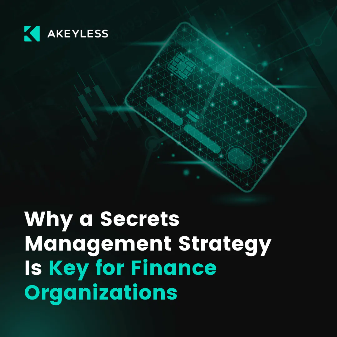 Why Finance Orgs Need a Secrets Management Strategy Now